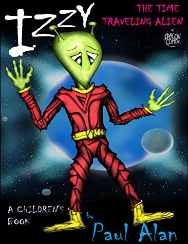 Izzy, The Time Traveling Alien by Paul Alan | Goodreads