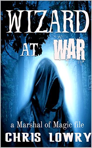 Wizard at War (Marshal of Magic) by Chris Lowry | Goodreads