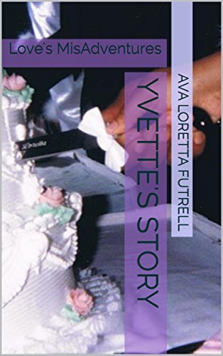 Yvette's Story: Love's MisAdventures by Ava Loretta Futrell | Goodreads