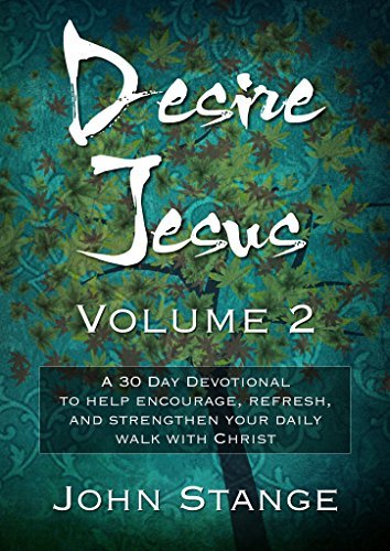 Desire Jesus, Volume 2: A 30 Day Devotional to help encourage, refresh ...