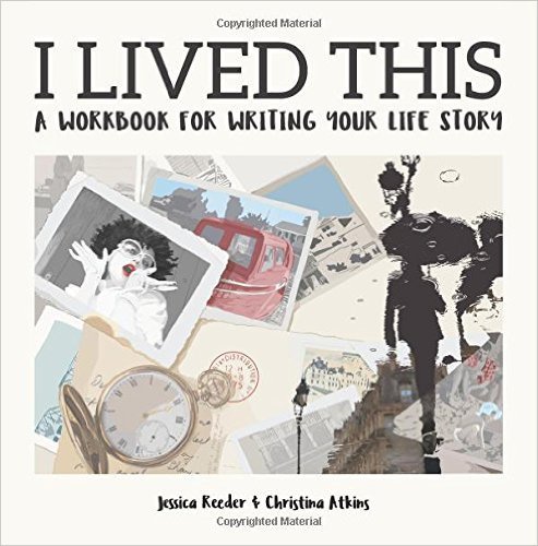 I Lived This: a workbook for writing your life story by Jessica Reeder ...