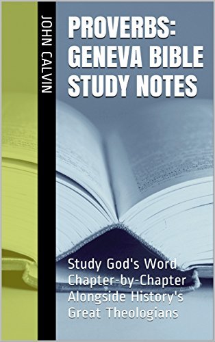 Proverbs: Geneva Bible Study Notes: Study God's Word Chapter-by-Chapter ...