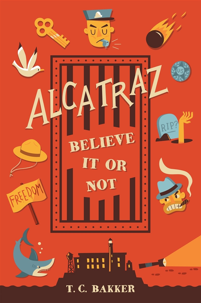 Alcatraz Believe it or Not by T.C. Bakker | Goodreads