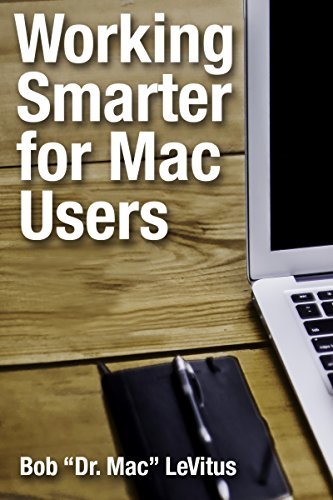 Working Smarter for Mac Users: How to do more work in less time so you ...