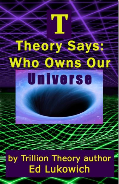 T Theory Says: Who Owns Our Universe by Ed Lukowich | Goodreads