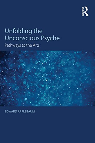 Unfolding the Unconscious Psyche: Pathways to the Arts by Edward ...