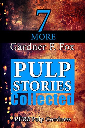 7 More Gardner F. Fox Pulp Stories Collected by Gardner F. Fox | Goodreads