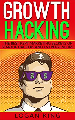 Growth Hacking: The Best Kept Marketing Secrets Of Startup Hackers And ...