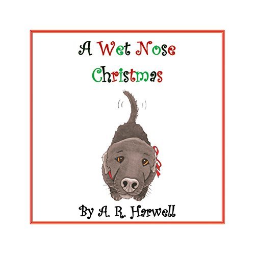 A Wet Nose Christmas by Amy R. Harwell | Goodreads