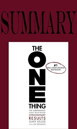 Summary of The ONE Thing: The Surprisingly Simple Truth Behind ...