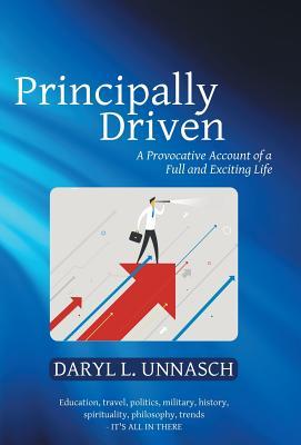 Principally Driven: A Provocative Account of a Full and Exciting Life ...