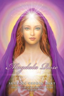 Magdala Rose: The Pathway of the Magdalene Priestess in the New ...