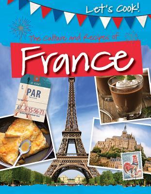 The Culture and Recipes of France (Let's Cook!) by Tracey Kelly | Goodreads
