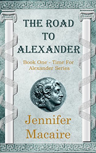 The Road to Alexander (The Time for Alexander #1) by Jennifer Macaire ...