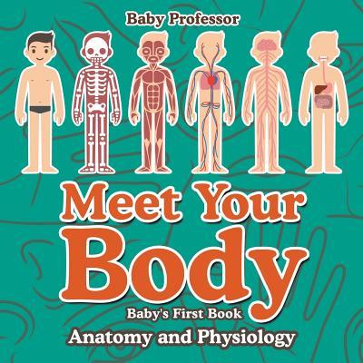 Meet Your Body - Baby's First Book Anatomy and Physiology by Baby ...