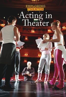 Acting in Theater (Exploring Theater) by George Capaccio | Goodreads
