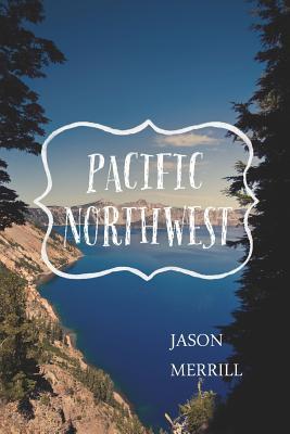 PACIFIC NORTHWEST by Jason Merrill | Goodreads