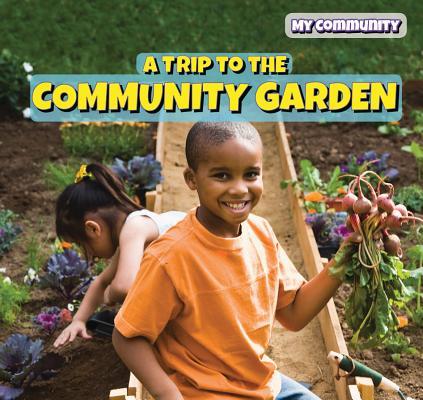 A Trip to the Community Garden (My Community) by Melissa Rae Shofner ...