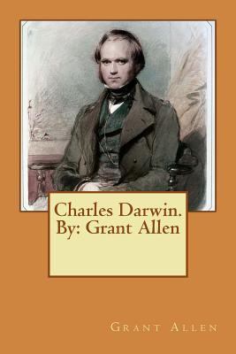 Charles Darwin. By: Grant Allen by Grant Allen | Goodreads
