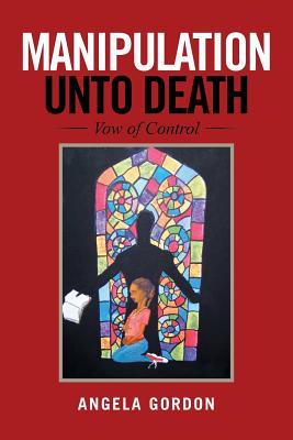 Manipulation Unto Death by Angela Gordon | Goodreads