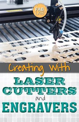 Creating with Laser Cutters and Engravers by Mary-Lane Kamberg | Goodreads