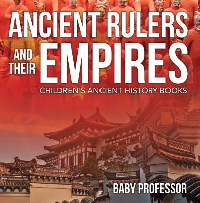 Ancient Rulers and Their Empires-Children's Ancient History Books by ...