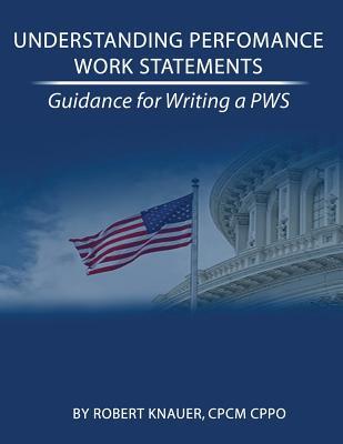 Understanding Performance Work Statements: Guidance for Writing a PWS ...