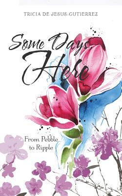 Some Days, Here by Tricia De Jesus-Gutierrez | Goodreads