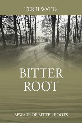 Bitter Root: Beware of Bitter Roots by Terri Watts | Goodreads