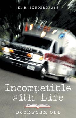 Incompatible with Life by K.R. Pendergrass | Goodreads
