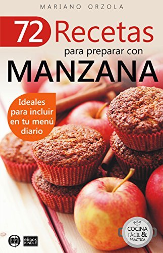 72 RECETAS PARA PREPARAR CON MANZANA: Ideales para incluir en tu menú ...