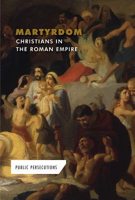 Martyrdom: Christians in the Roman Empire by Andrew Coddington | Goodreads