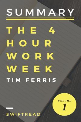 Summary: The 4-Hour Workweek by Tim Ferris by Swiftread | Goodreads
