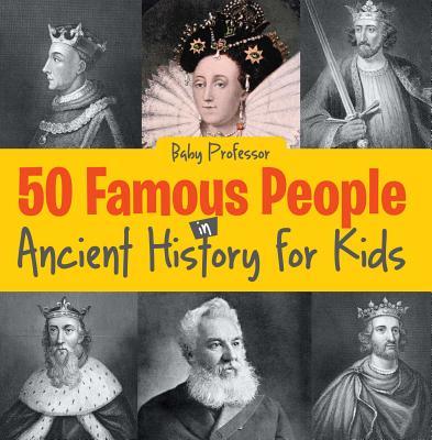 50 Famous People in Ancient History for Kids by Baby Professor | Goodreads