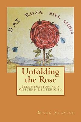 Unfolding the Rose: Illumination and Western Esotericism by Mark ...
