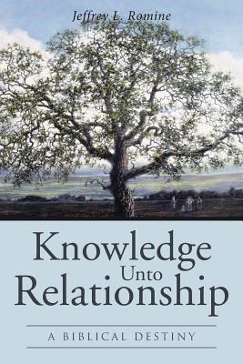 Knowledge Unto Relationship by Jeffrey L. Romine | Goodreads
