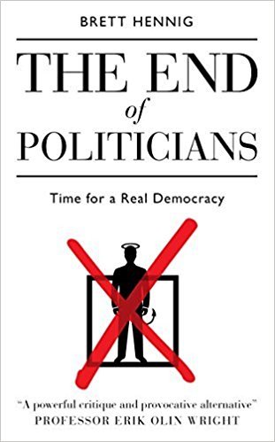 The End of Politicians: Time for a Real Democracy by Brett Hennig ...