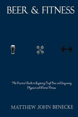 Beer & Fitness: The Practical Guide to Exploring Craft Beer and ...