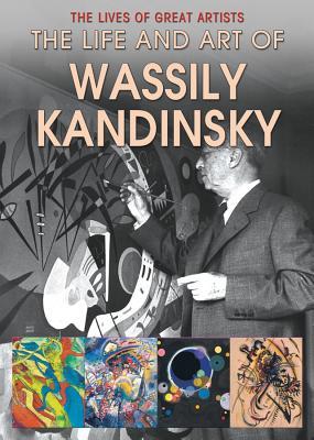 The Life and Art of Wassily Kandinsky by Annabel Howard | Goodreads