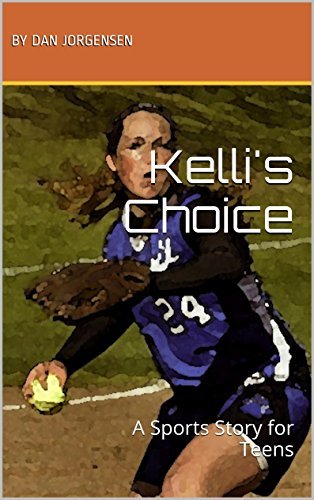 Kelli's Choice: A Sports Story for Teens by Dan Jorgensen | Goodreads