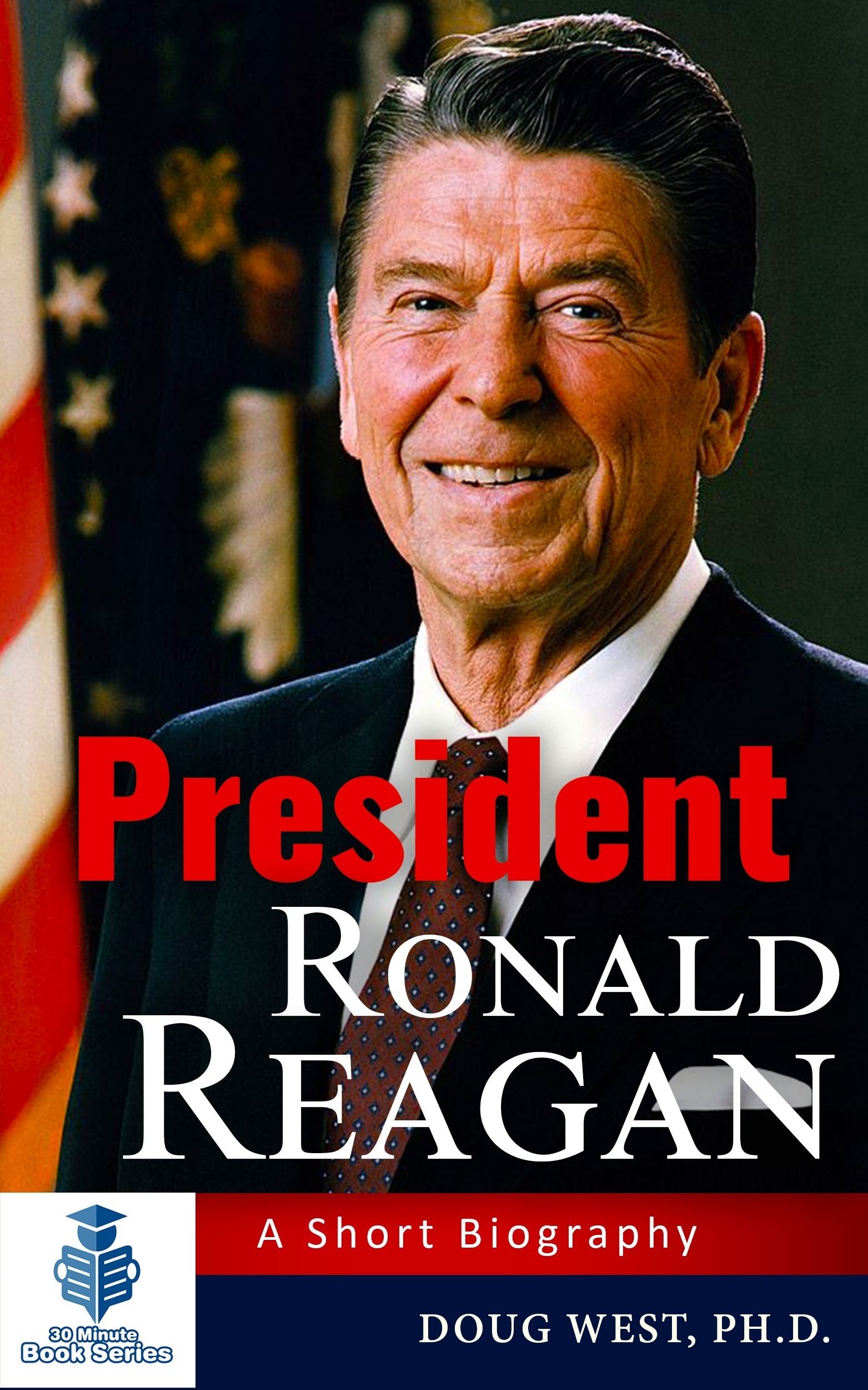 President Ronald Reagan: A Short Biography by Doug West | Goodreads