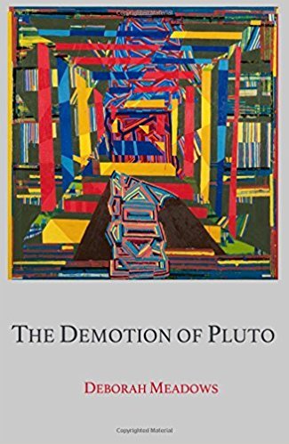 The Demotion of Pluto: Poems and Plays by Deborah Meadows | Goodreads