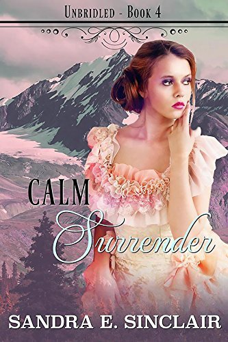 Calm Surrender (The Unbridled Series Book 4) by Sandra E. Sinclair | Goodreads