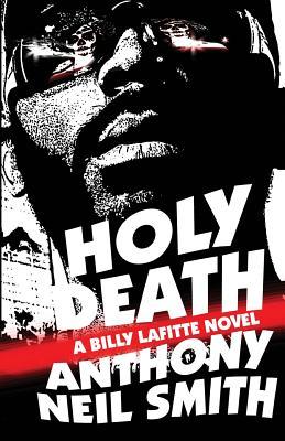 Holy Death (A Billy Lafitte Crime Novel) by Anthony Neil Smith | Goodreads