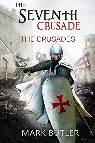 The Seventh Crusade (The Crusades, #4) by Mark Butler | Goodreads