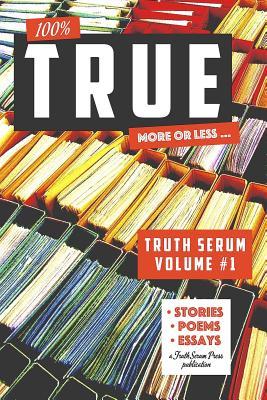 True Truth Serum Vol. 1 by Truth Serum Press | Goodreads