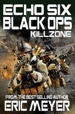 Killzone (Echo Six: Black Ops #11) by Eric Meyer | Goodreads