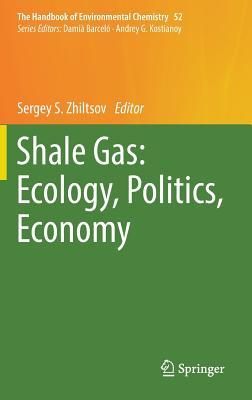 Shale Gas: Ecology, Politics, Economy by Sergey S Zhiltsov | Goodreads