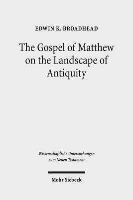 The Gospel of Matthew on the Landscape of Antiquity by Edwin K Broadhead | Goodreads