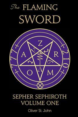 The Flaming Sword Sepher Sephiroth Volume One by Oliver St. John ...